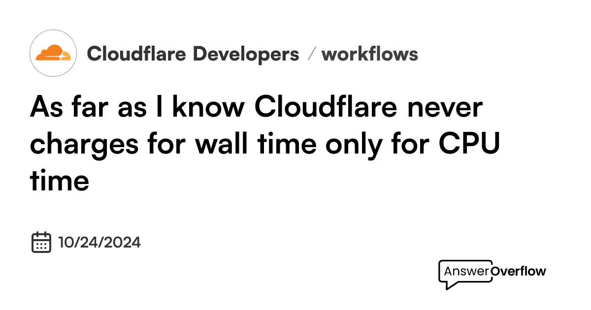 As far as I know Cloudflare never charges for wall time, only for CPU time - Cloudflare Developers