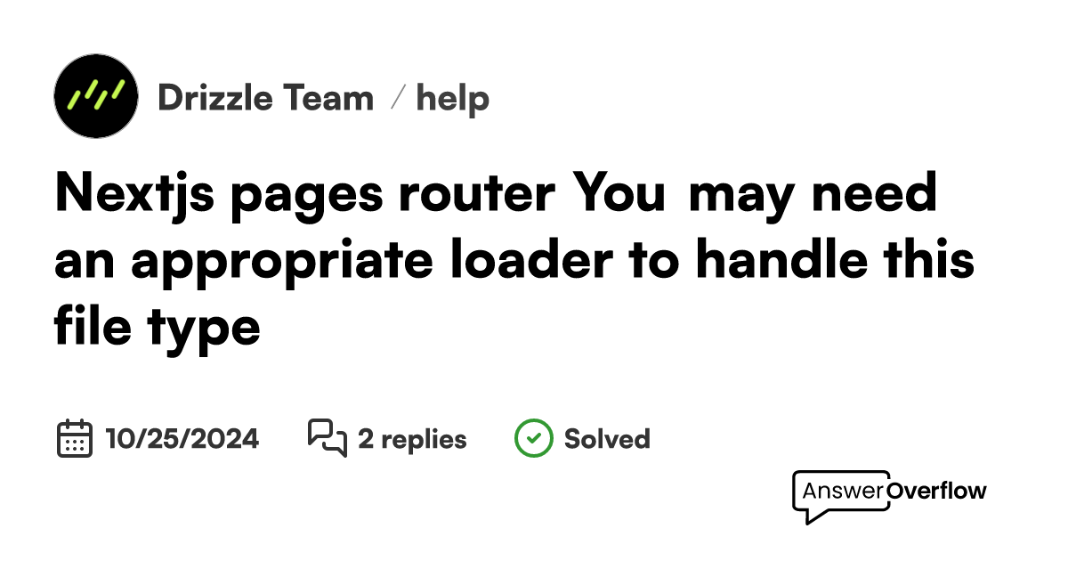 Nextjs Pages Router You May Need An Appropriate Loader To Handle This File Type Drizzle Team