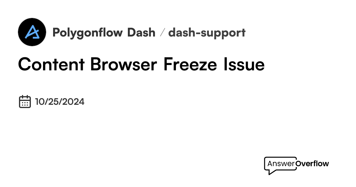 Content Browser Freeze Issue - Polygonflow Dash