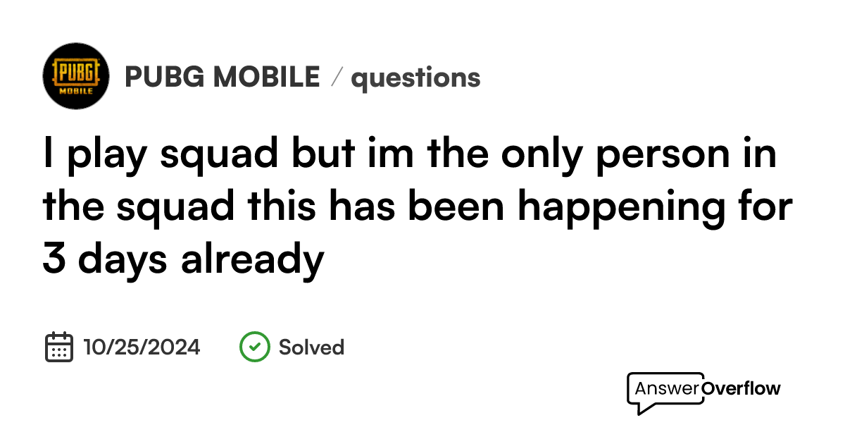 I play squad but im the only person in the squad.. this has been ...