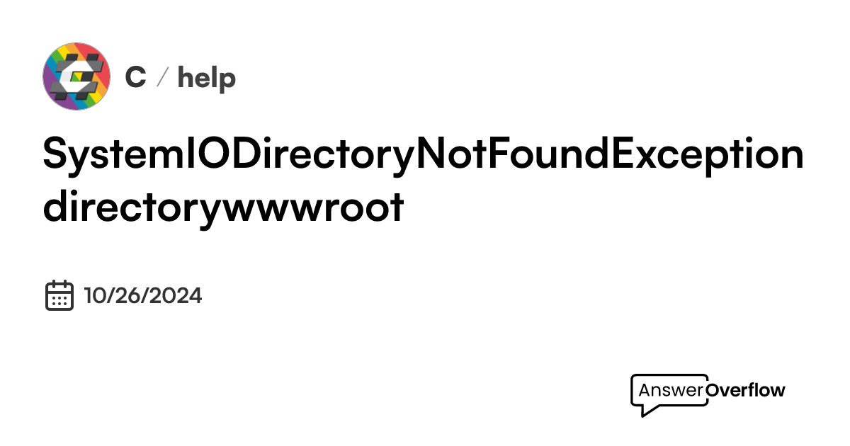 System.IO.DirectoryNotFoundException: {directory}\wwwroot\ - C#