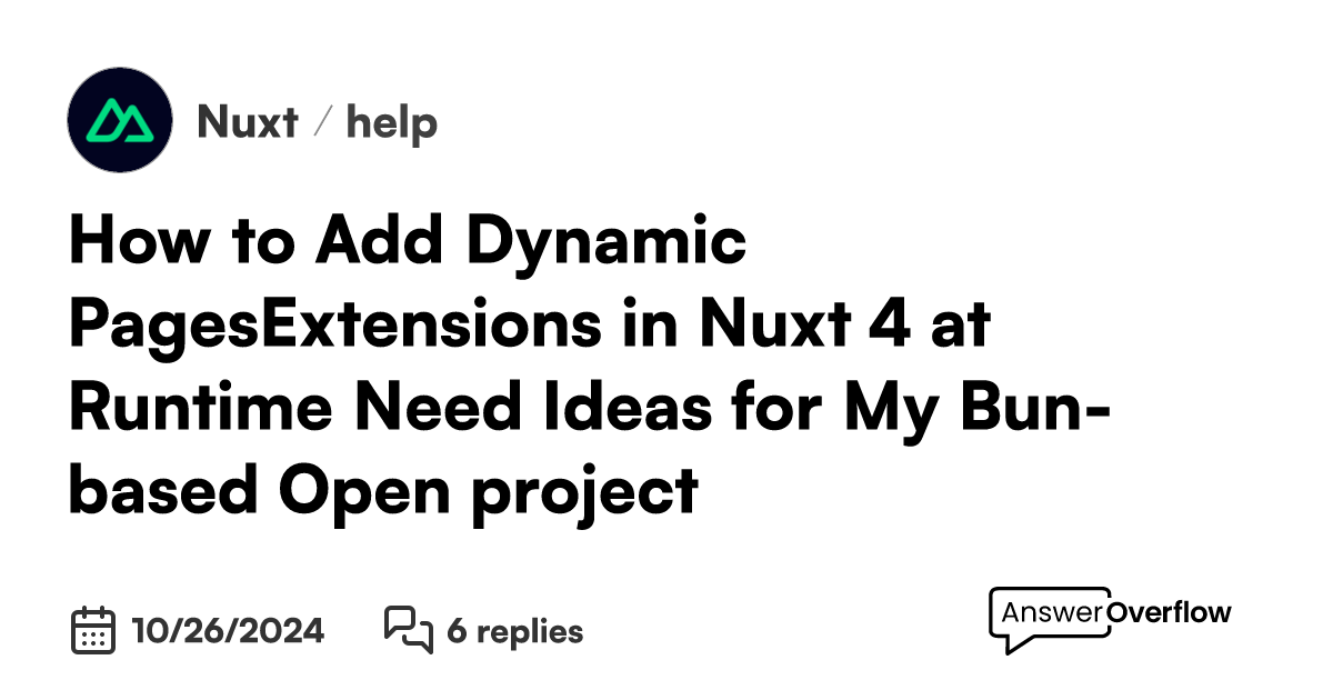 How to Add Dynamic Pages/Extensions in Nuxt 4 at Runtime? Need Ideas for My Bun-based Open ...