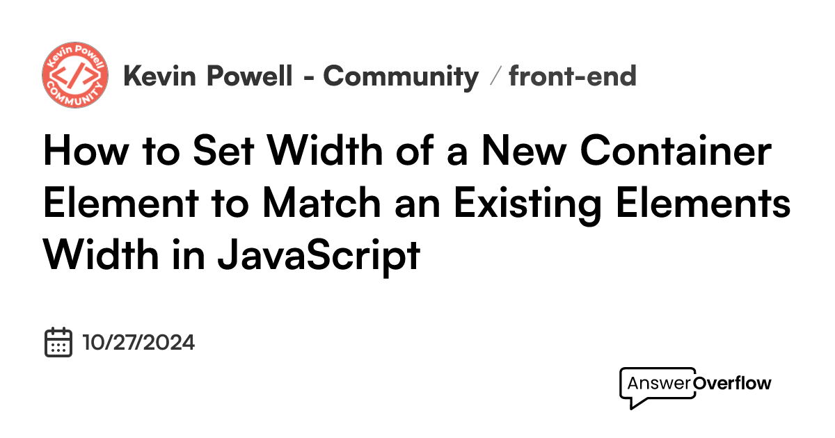 How to Set Width of a New Container Element to Match an Existing Element's Width in JavaScript ...