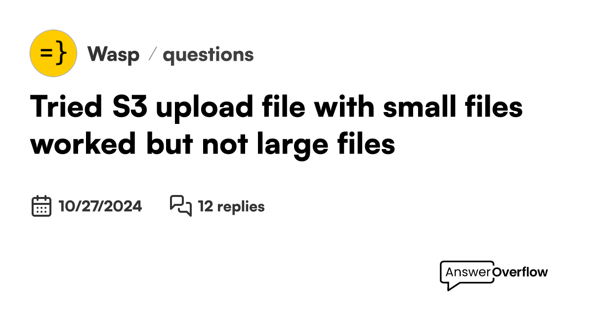 Tried S3 upload file with small files worked but not large files - Wasp