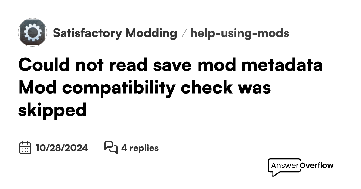"Could not read save mod metadata. Mod compatibility check was skipped." - Satisfactory Modding