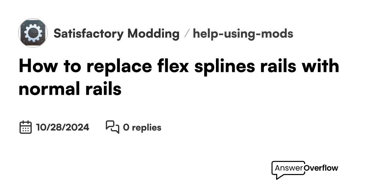 How to replace flex splines rails with normal rails? - Satisfactory Modding
