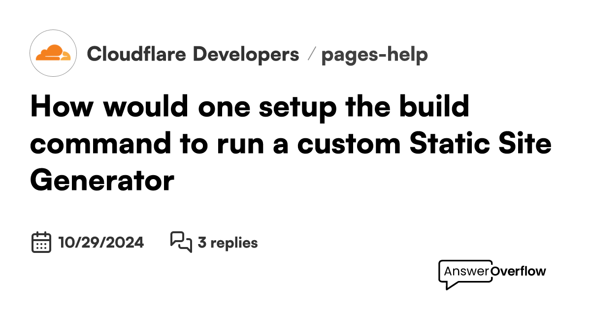 How Would One Setup The Build Command To Run A Custom Static Site Generator Cloudflare Developers