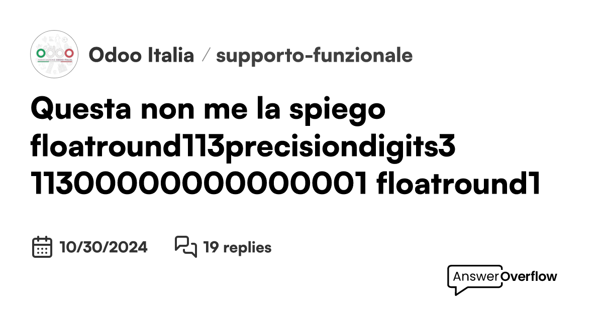 Questa non me la spiego: ```float_round(1.13,precision_digits=3) 1.1300000000000001 float_round ...