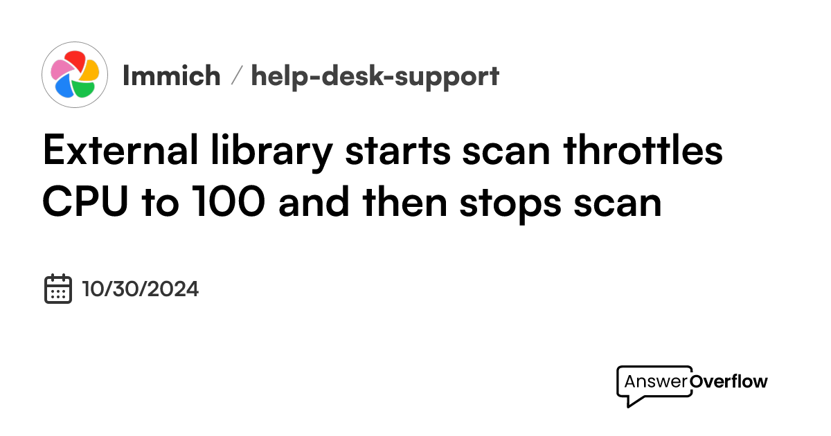 External library starts scan, throttles CPU to 100% and then stops scan - Immich