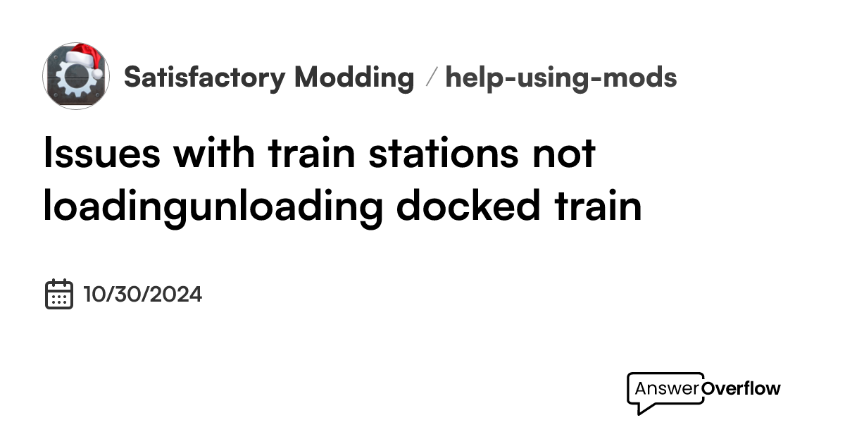 Issues with train stations not loading/unloading docked train - Satisfactory Modding