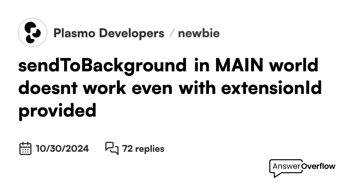 sendToBackground in MAIN world doesn't work even with extensionId provided - 🧩 Plasmo Developers