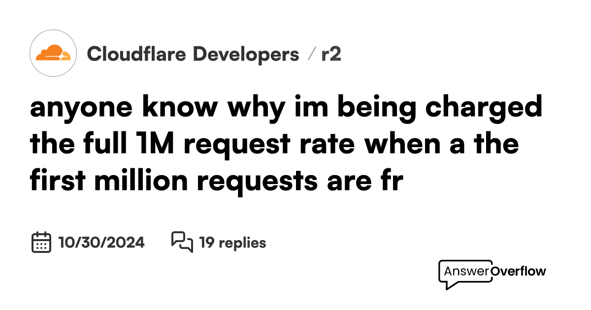 anyone know why im being charged the full 1M request rate when a) the first million requests are ...