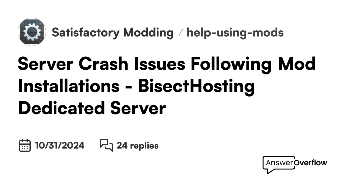 Server Crash Issues Following Mod Installations - BisectHosting Dedicated Server - Satisfactory ...