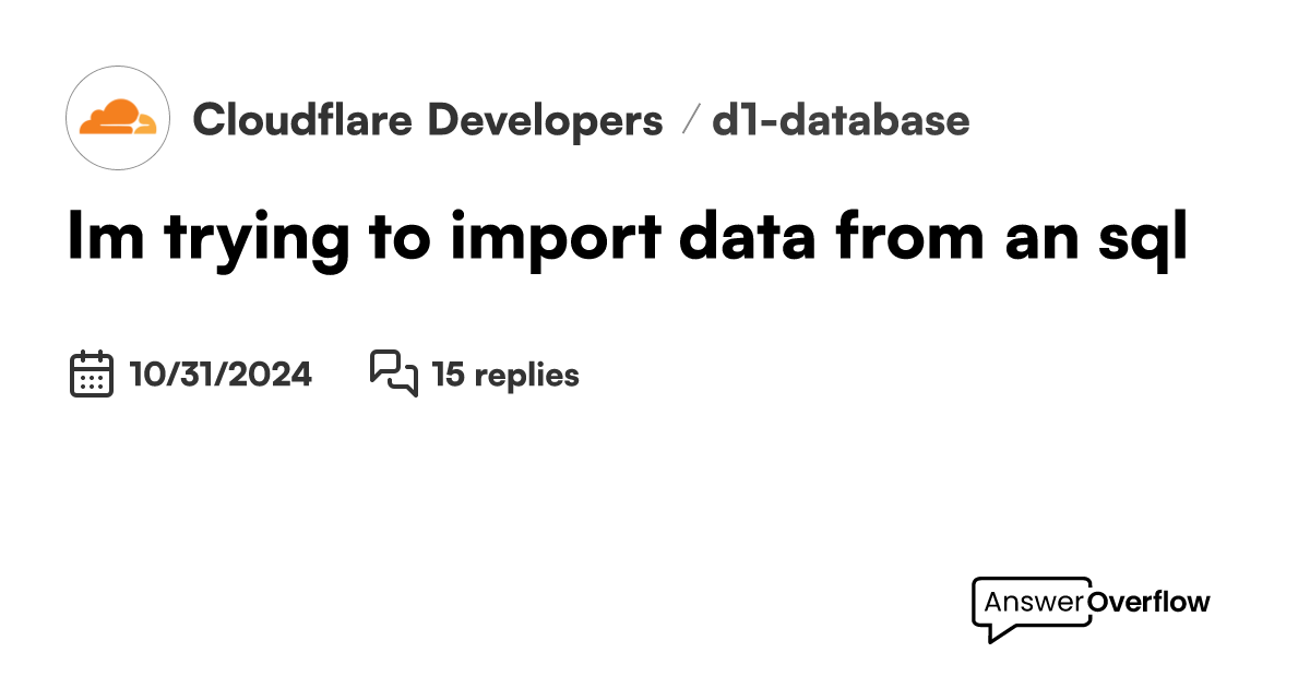 I'm trying to import data from an sql - Cloudflare Developers