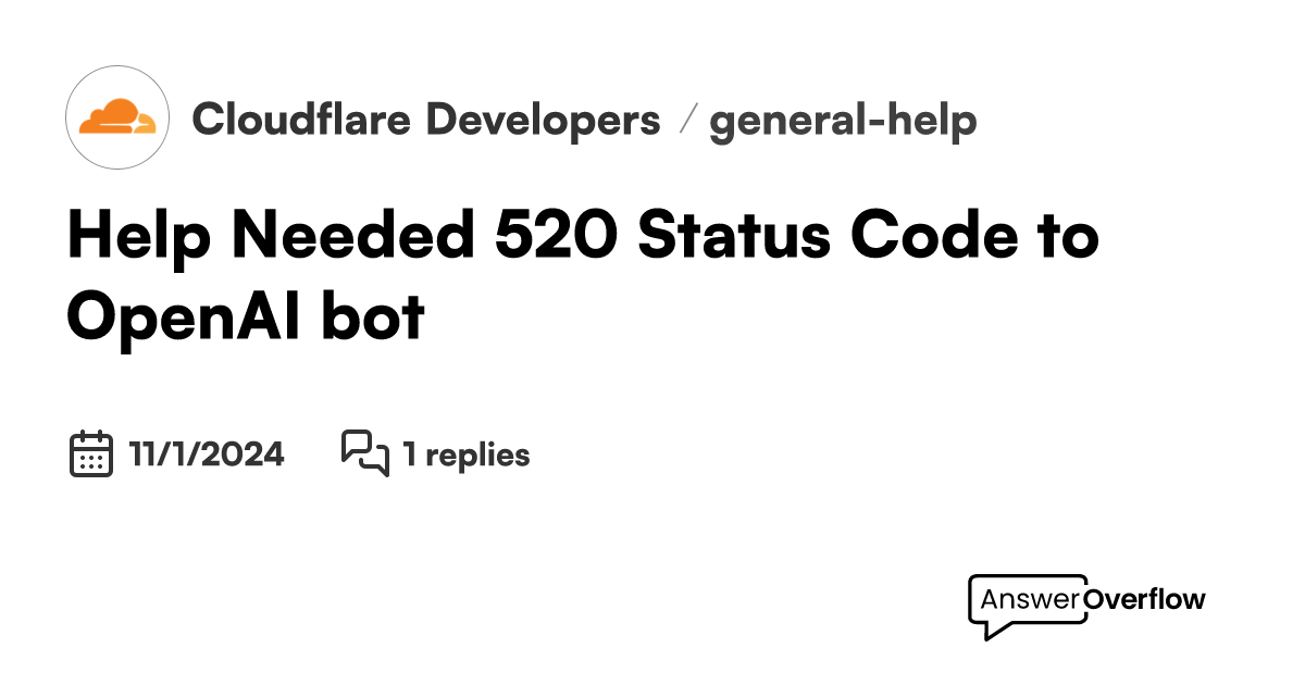 [Help Needed] 520 Status Code to OpenAI bot - Cloudflare Developers