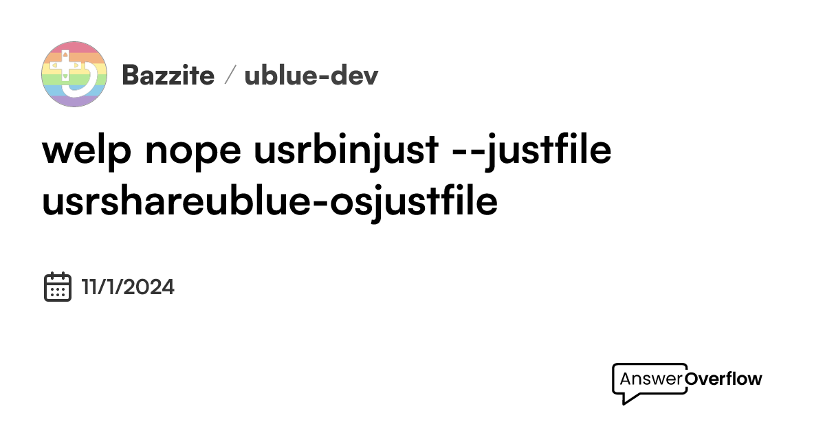 welp... nope `/usr/bin/just --justfile /usr/share/ublue-os/justfile "${@}"` - Universal Blue