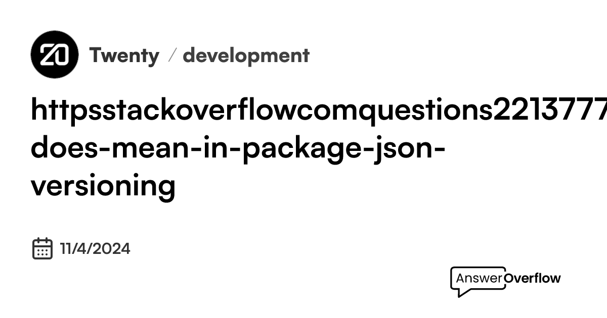 https://stackoverflow.com/questions/22137778/what-does-mean-in-package-json-versioning - Twenty