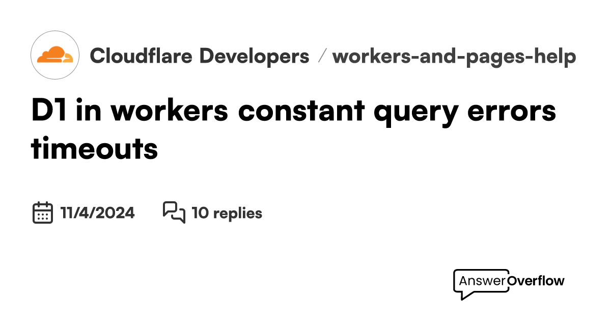D1 in workers constant query errors & timeouts - Cloudflare Developers