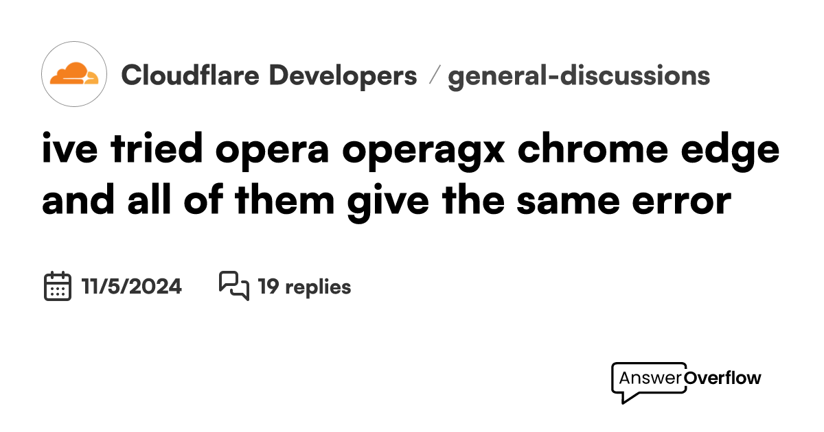 ive tried opera / operagx / chrome / edge and all of them give the same error - Cloudflare ...