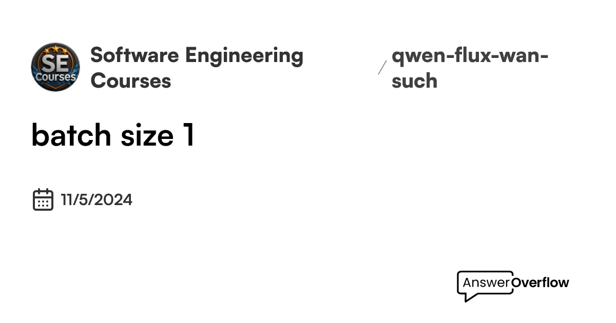 batch size 1 - Software Engineering Courses (SECourses)