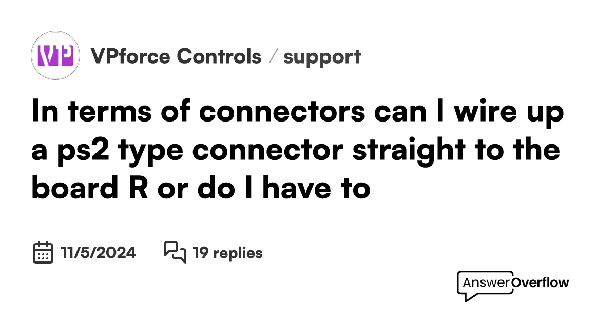 In terms of connectors, can I wire up a ps2 type connector straight to the board? R or do I have ...