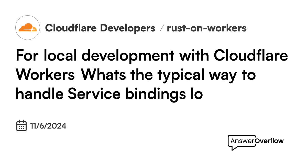 For local development with Cloudflare Workers: What's the typical way to handle Service bindings ...