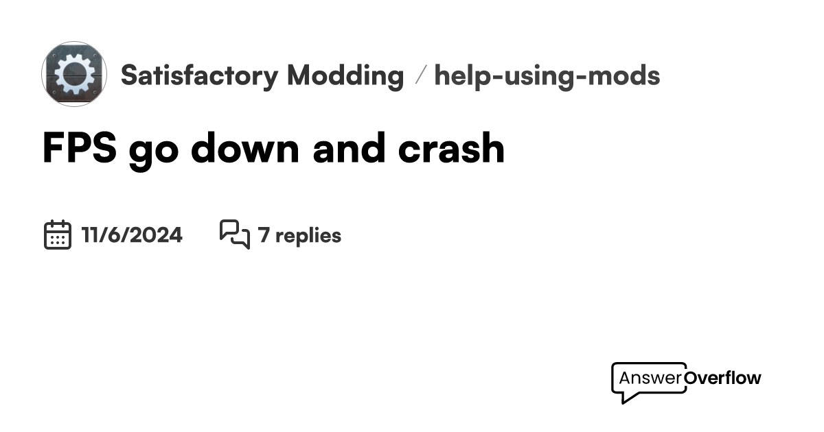 FPS go down and crash - Satisfactory Modding