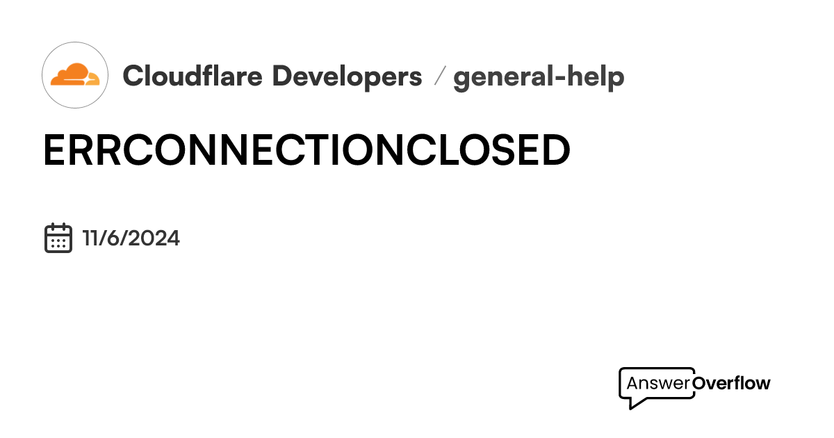 ERR_CONNECTION_CLOSED - Cloudflare Developers