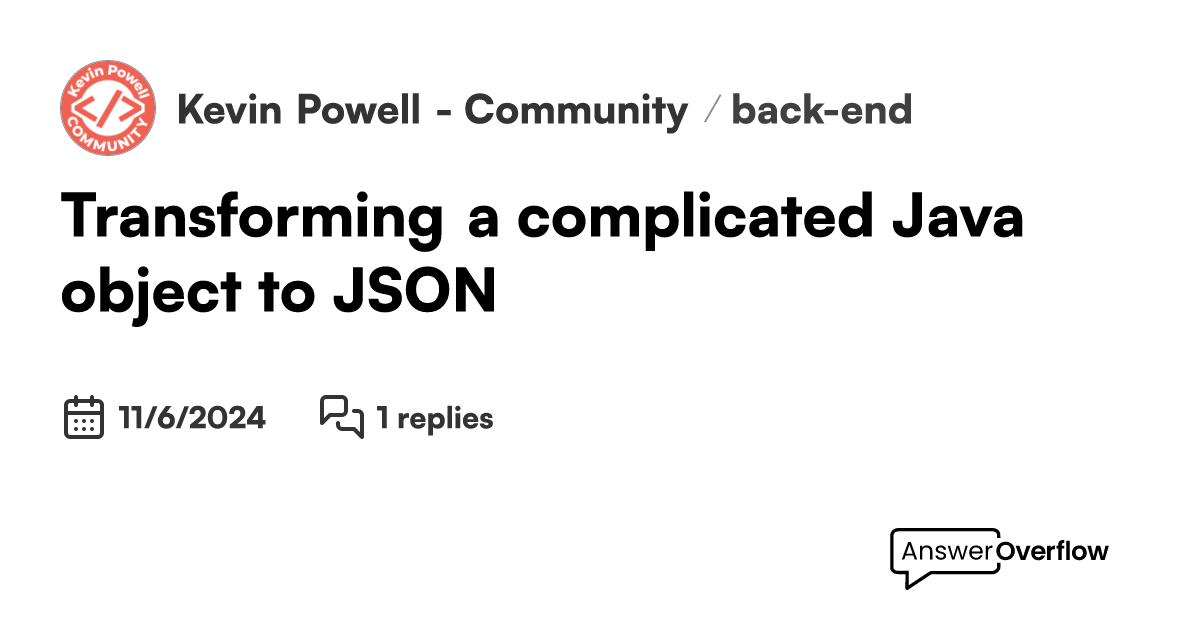Transforming a complicated Java object to JSON - Kevin Powell - Community