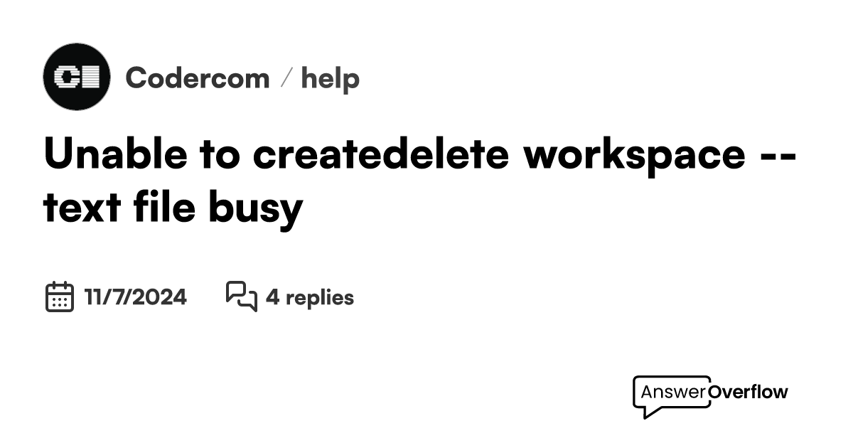 Unable to create/delete workspace -- text file busy - Coder.com