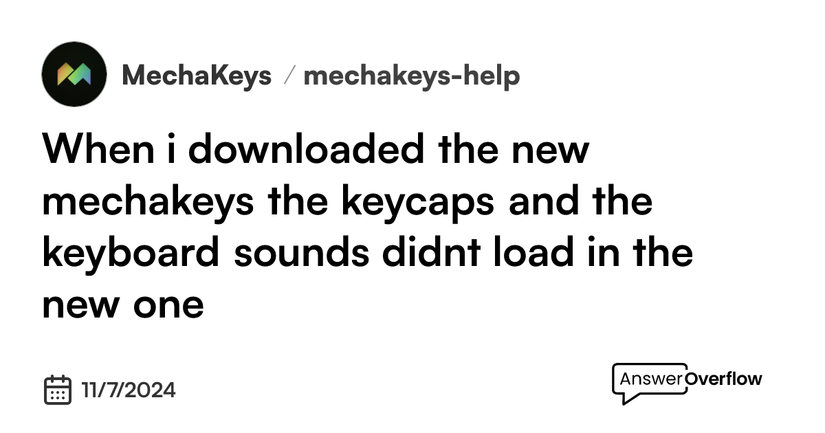 When i downloaded the new mechakeys, the keycaps and the keyboard sounds didnt load in the new ...