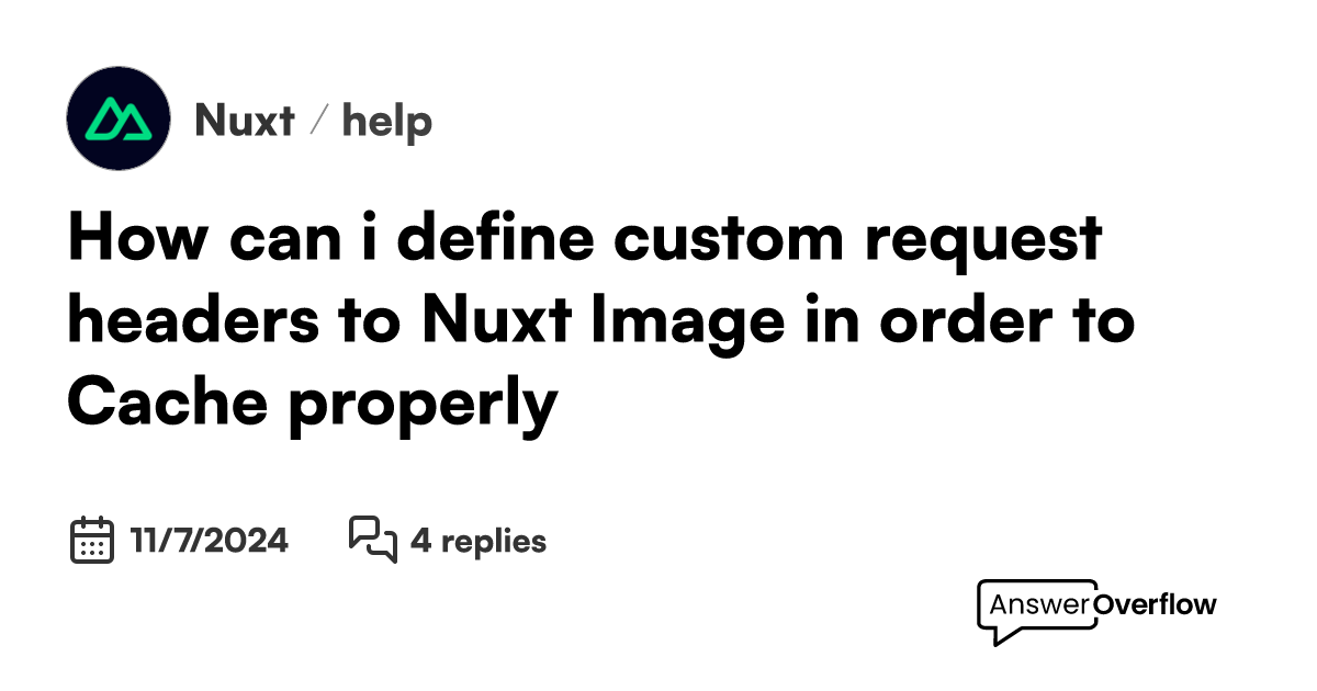 How can i define custom request headers to Nuxt Image in order to Cache properly? - Nuxt