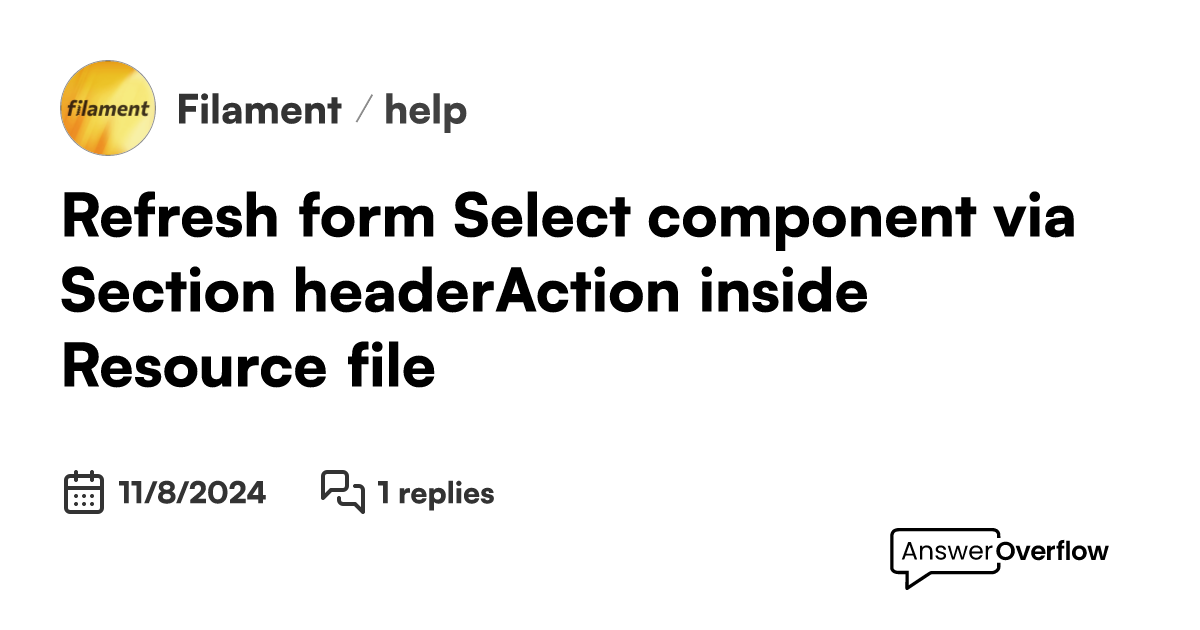 Refresh form Select component via Section headerAction (inside Resource file) - Filament