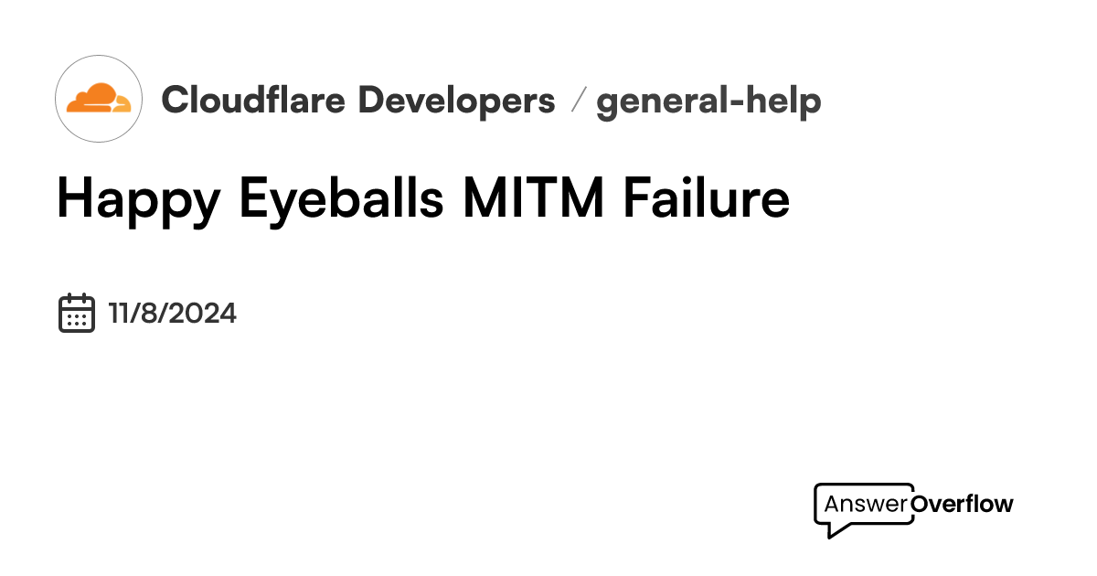 Happy Eyeballs MITM Failure - Cloudflare Developers