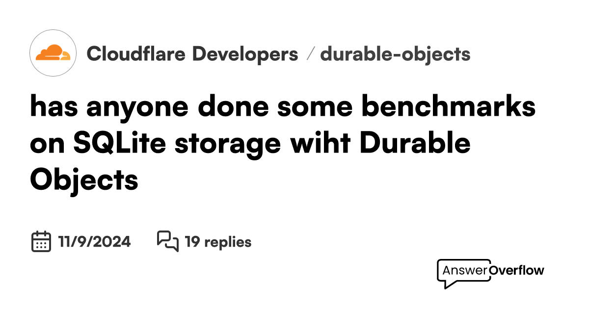has anyone done some benchmarks on SQLite storage wiht Durable Objects? - Cloudflare Developers