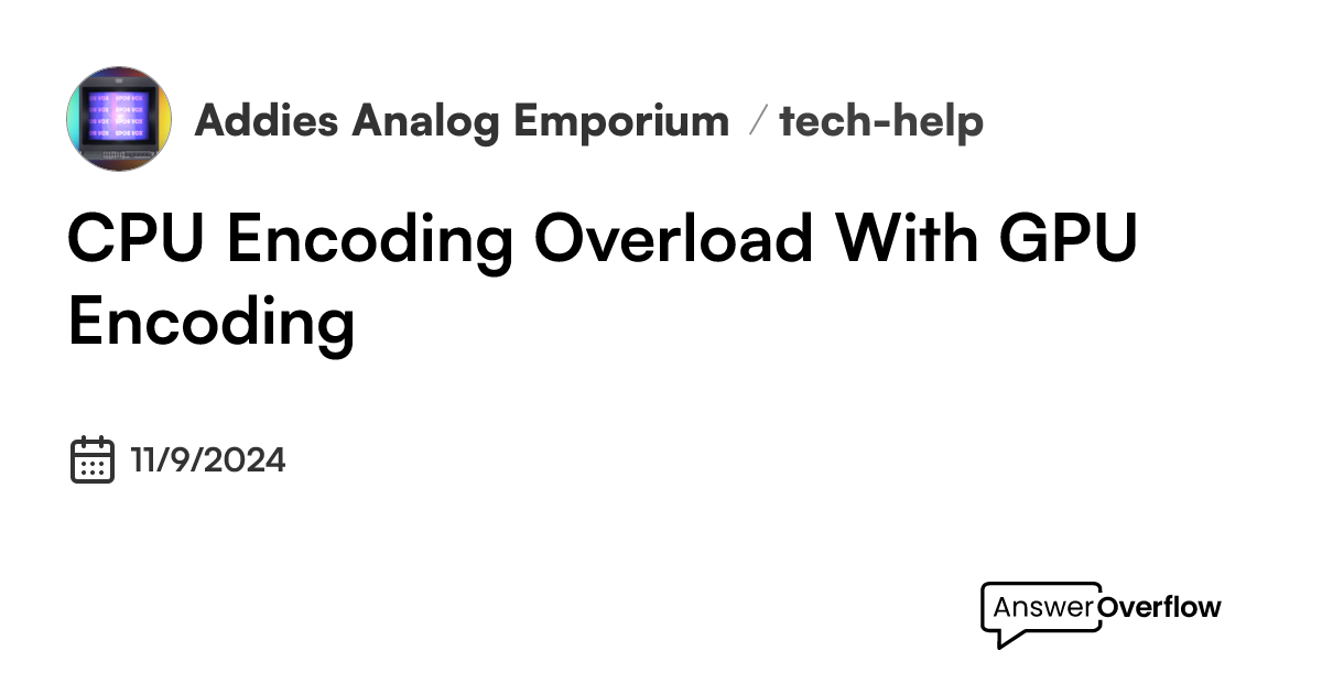 CPU Encoding Overload With GPU Encoding - 📼 Addie’s Analog Emporium 🌐
