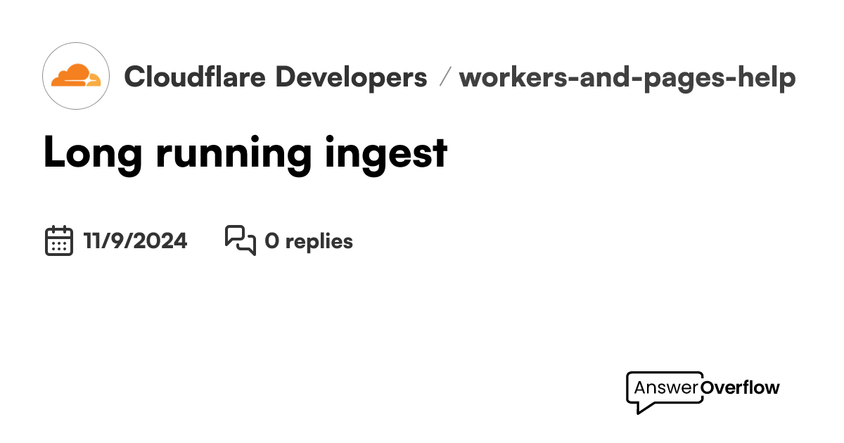 Long running ingest - Cloudflare Developers