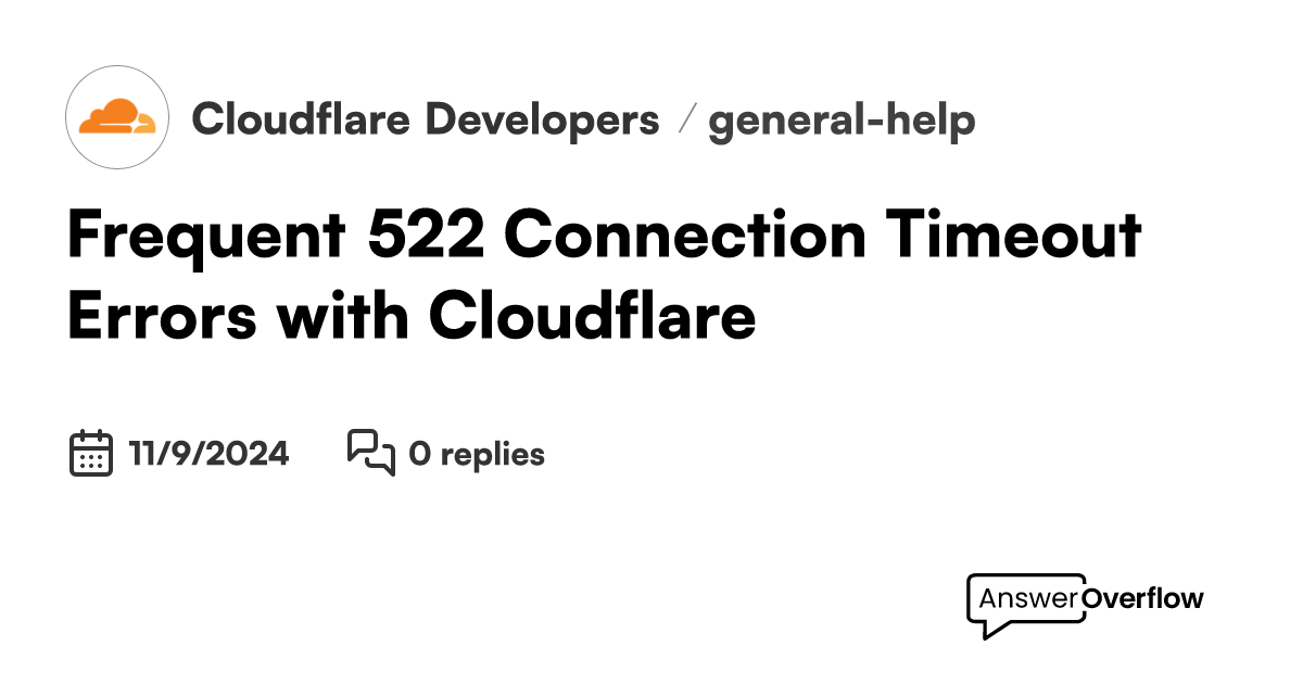 Frequent 522 Connection Timeout Errors with Cloudflare - Cloudflare Developers