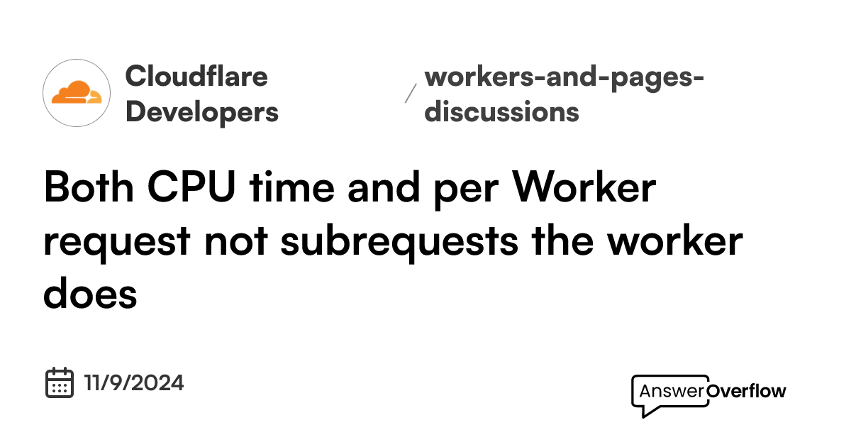 Both CPU time and per Worker request (not subrequests the worker does) - Cloudflare Developers