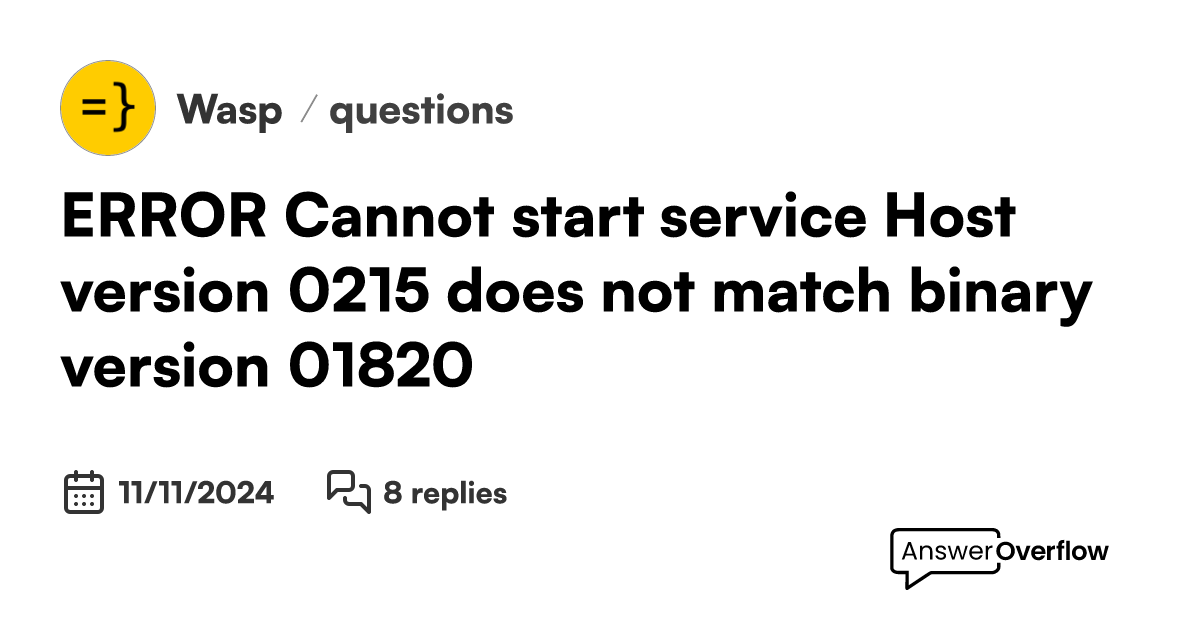 [ERROR] Cannot start service: Host version "0.21.5" does not match binary version "0.18.20" - Wasp