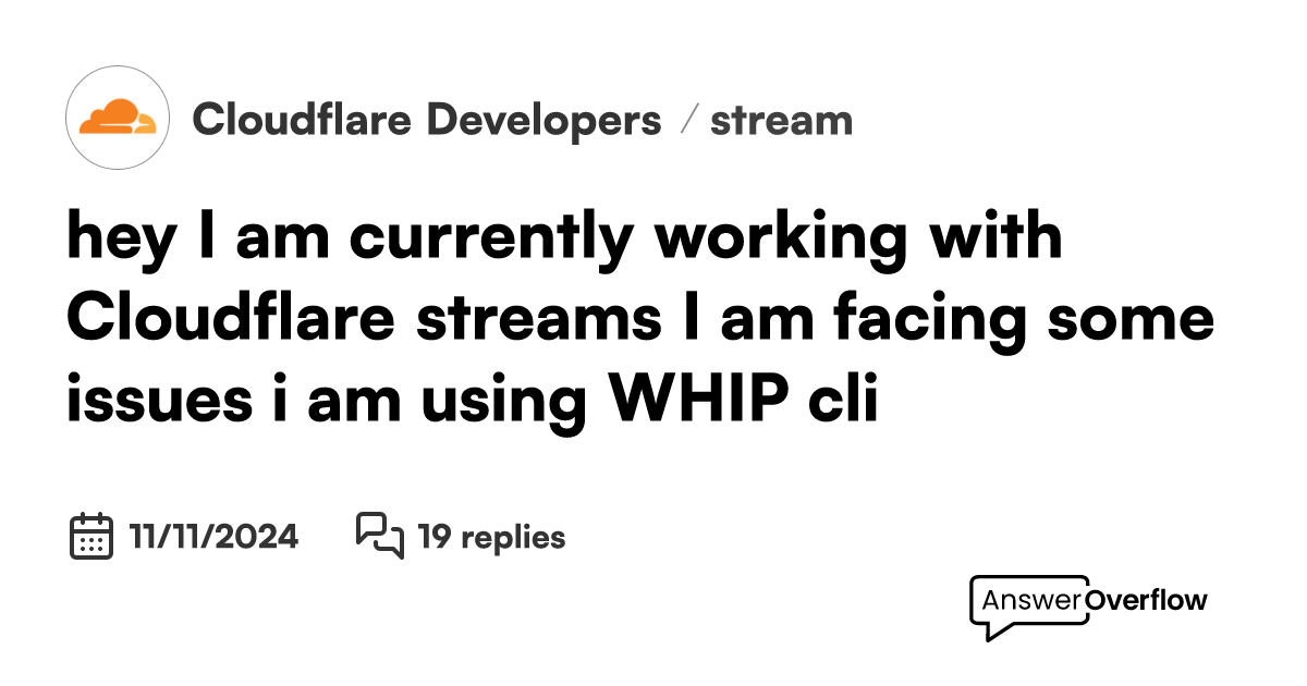 hey! I am currently working with Cloudflare streams, I am facing some issues . i am using WHIP ...