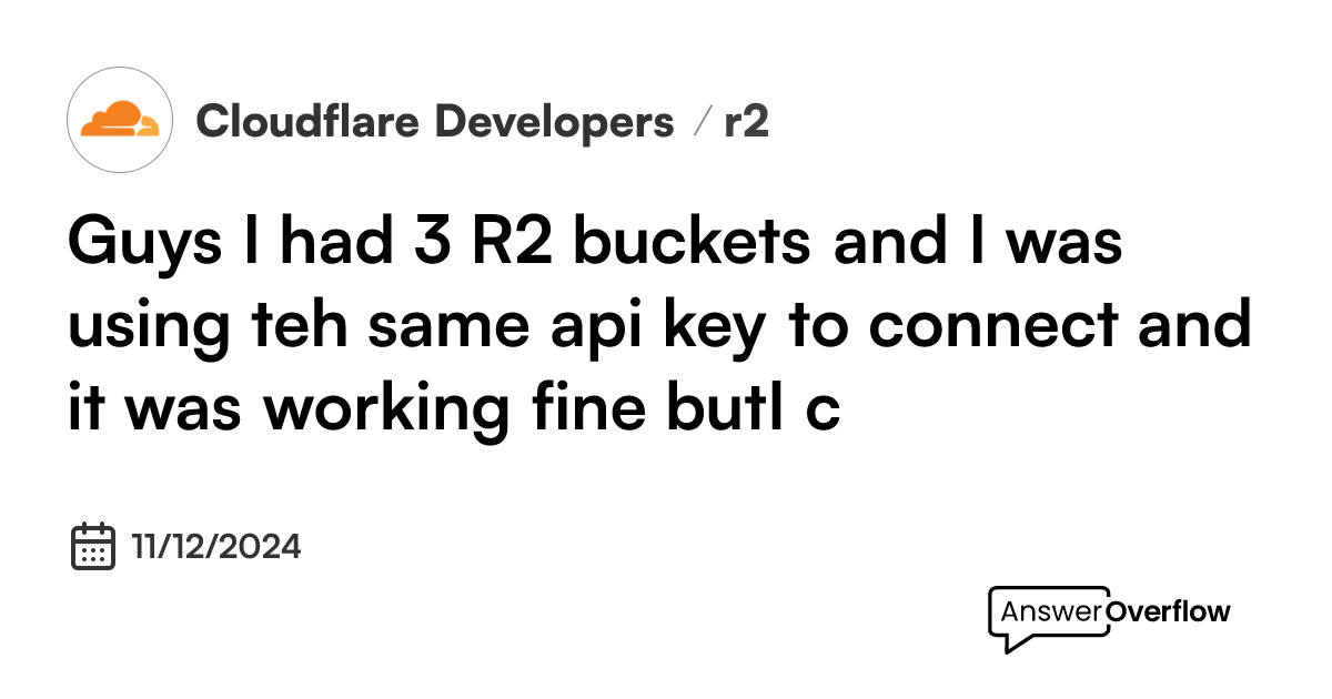 Guys I had 3 R2 buckets and I was using teh same api key to connect and ...