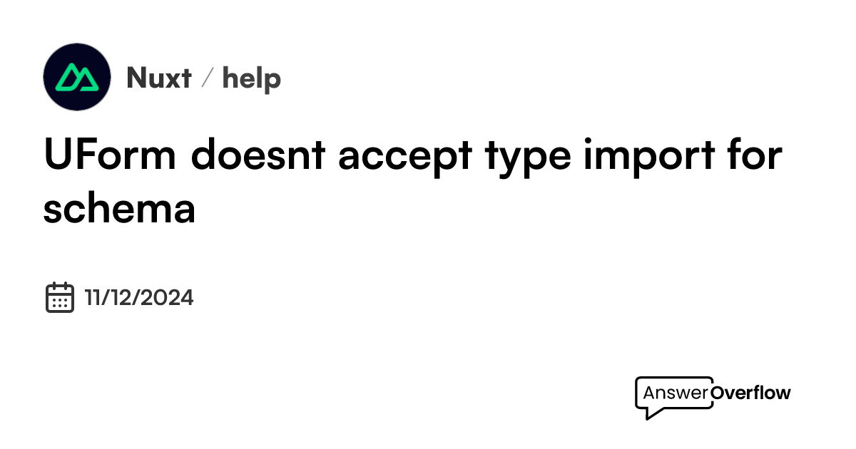 UForm doesn't accept type import for schema - Nuxt