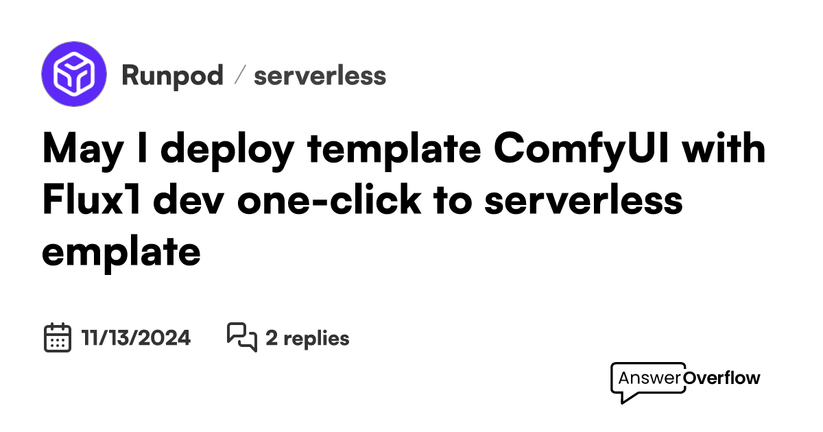May I deploy template ComfyUI with Flux.1 dev one-click to serverless ?emplate - RunPod
