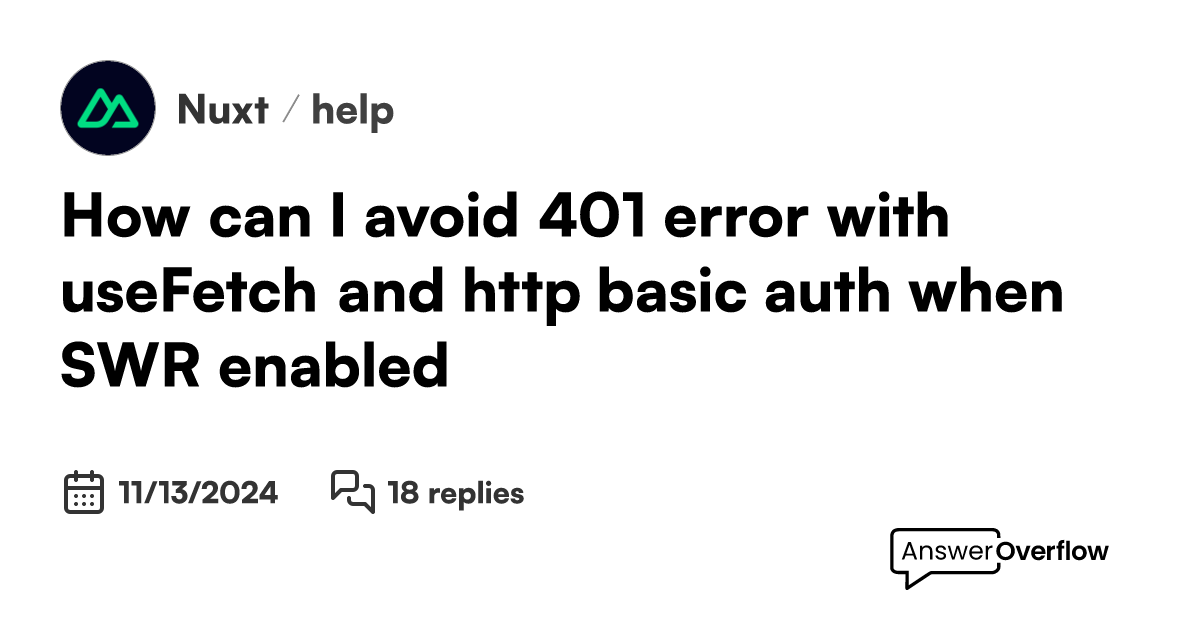 How can I avoid 401 error with useFetch and http basic auth, when SWR enabled - Nuxt