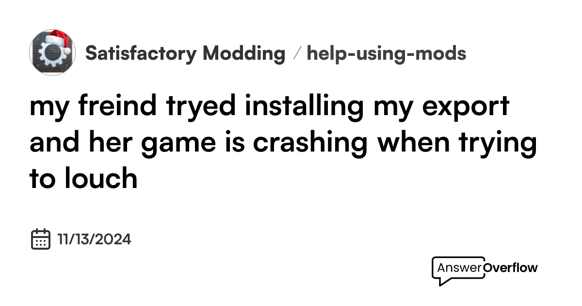 my freind tryed installing my export and her game is crashing when trying to louch ...