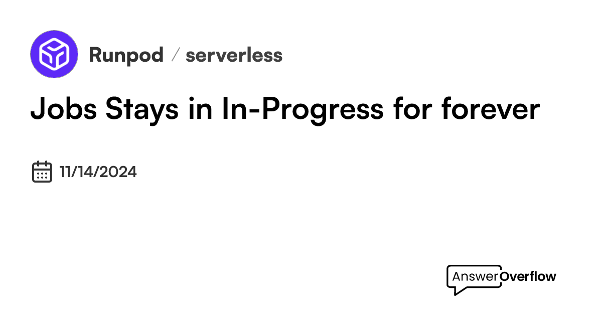 Jobs Stays in In-Progress for forever - Runpod