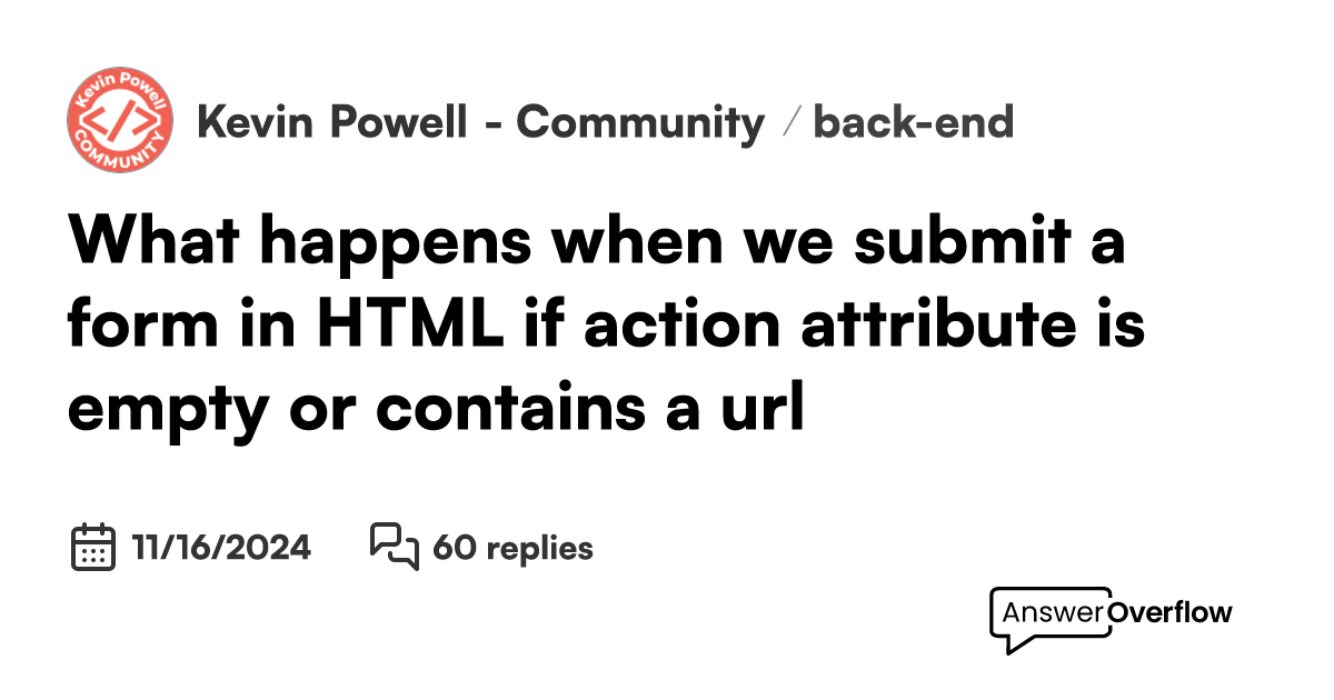 What happens when we submit a form in HTML if action attribute is empty or contains a url ...