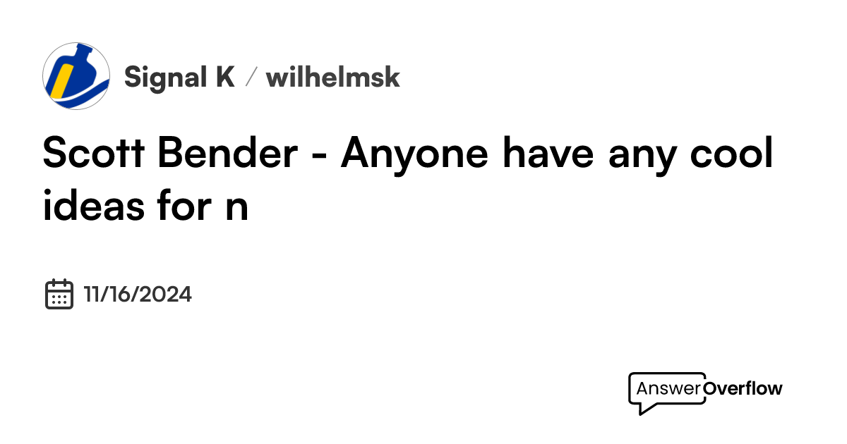 Scott Bender - Anyone have any cool ideas for n... - Signal K