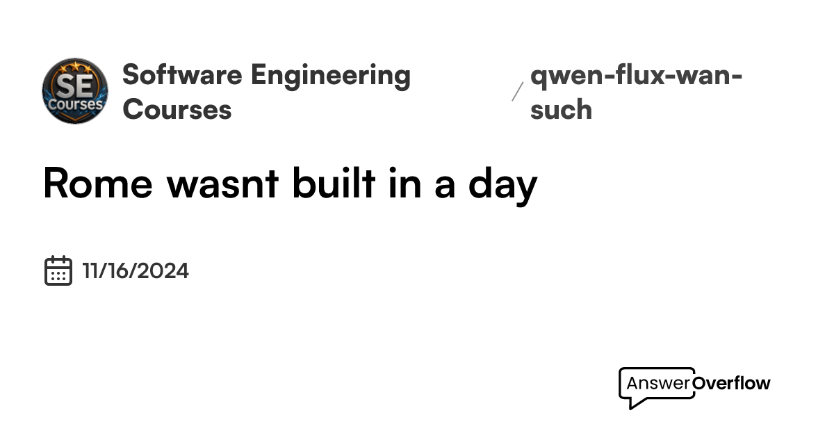 Rome wasnt built in a day... - Software Engineering Courses (SECourses)